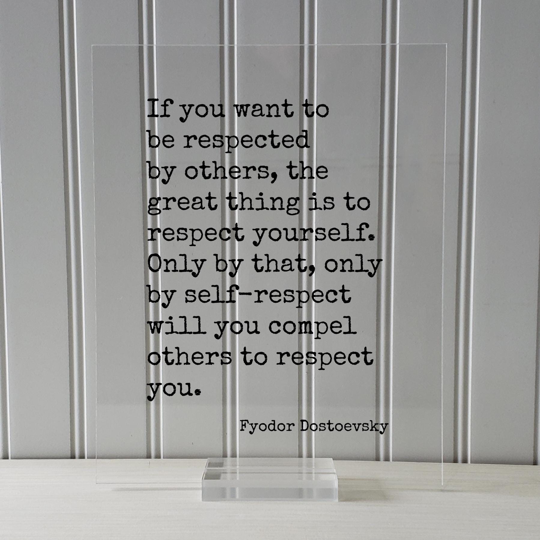 Fyodor Dostoevsky Quote - If You Want to Be Respected by Others Respect ...