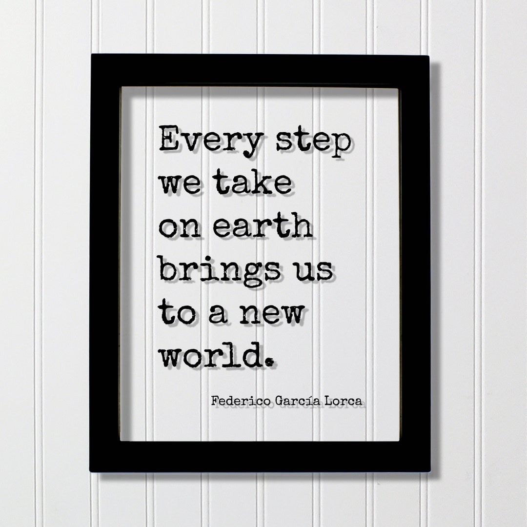 Federico García Lorca - Floating Quote - Every Step We Take on Earth ...