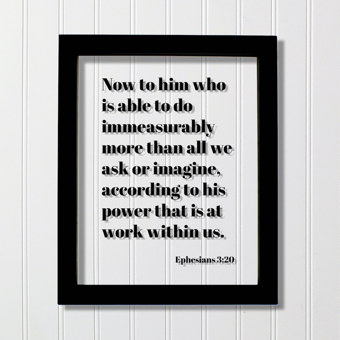 Ephesians 3:20 - Now to Him Who is Able to Do Immeasurably More Than ...