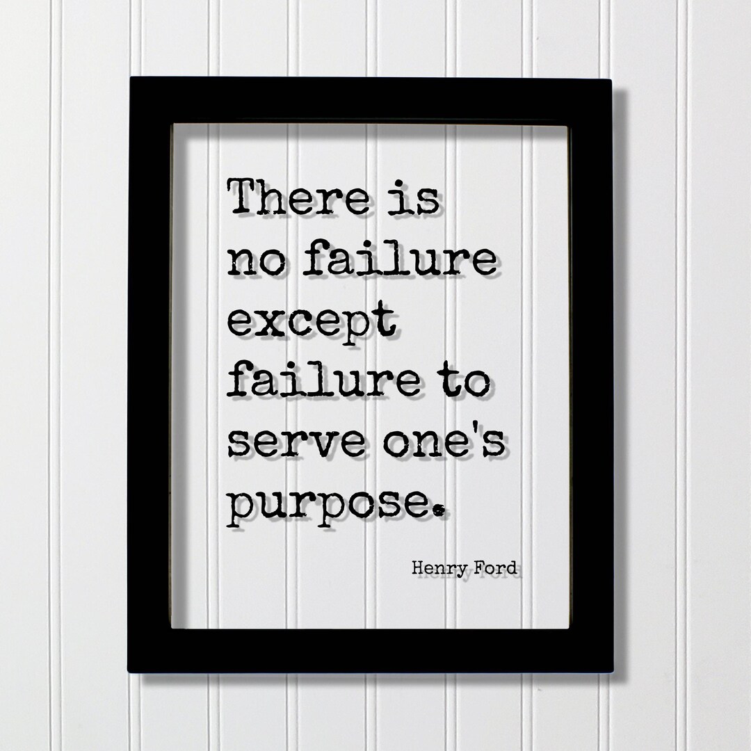 Henry Ford Quote - There is No Failure Except Failure to Serve One's ...