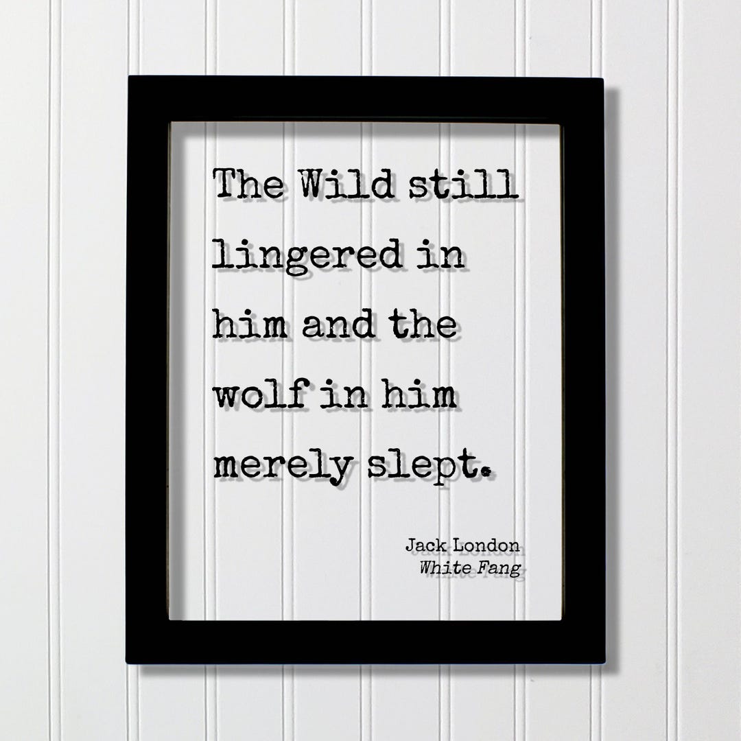 Jack London - White Fang - Floating Quote - the Wild Still Lingered in ...