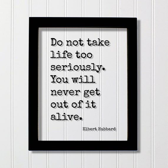 Taking Life Too Seriously Quotes