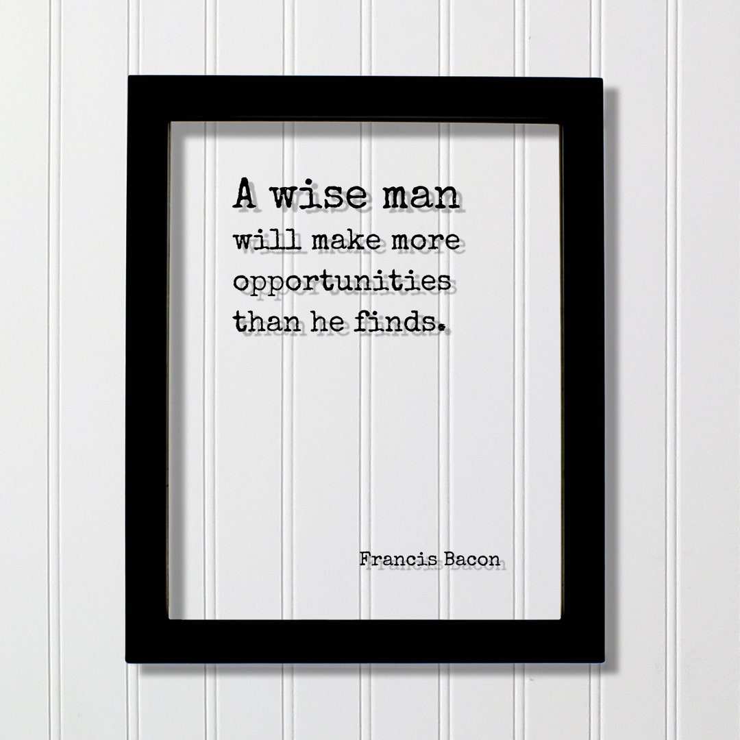 Francis Bacon - Floating Quote - A Wise Man Will Make More ...
