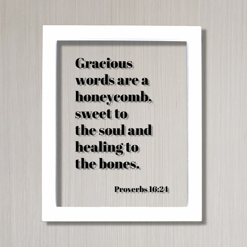 Proverbs 16:24 - Gracious Words Are a Honeycomb Sweet to the Soul and ...