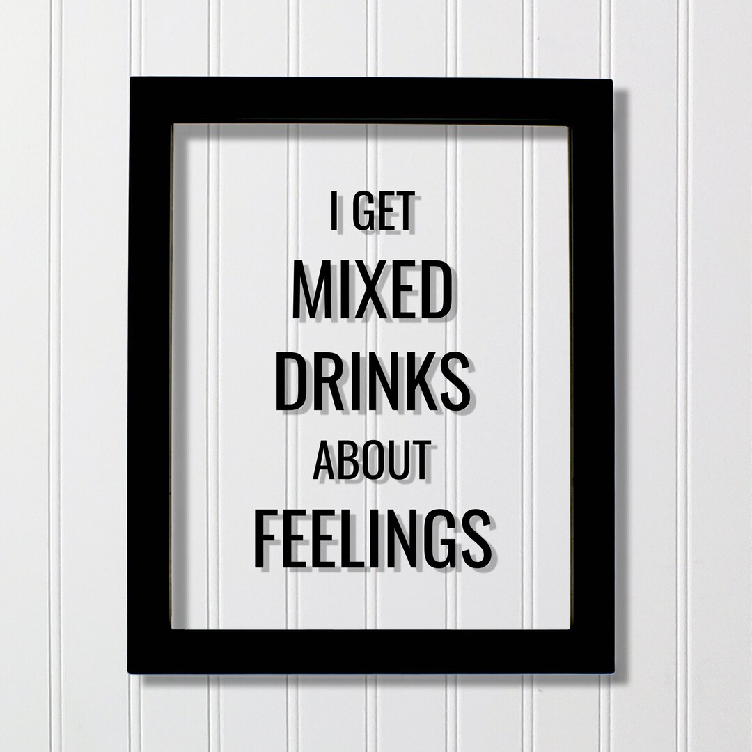 I Get Mixed Drinks About Feelings - Bar Sign - Funny Quote - Floating ...