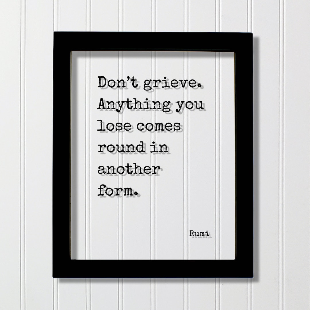Rumi - Don’t Grieve Anything You Lose Comes Round in Another Form ...