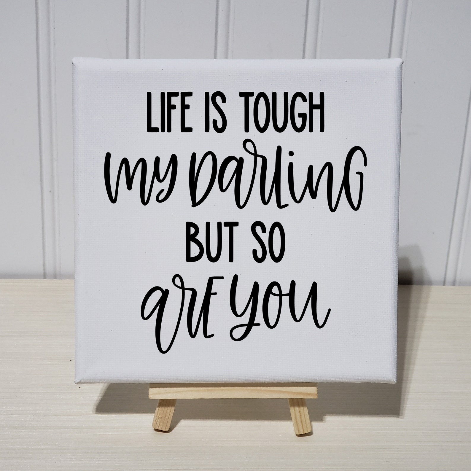 Life is Tough My Darling but so Are You - 6x6 Canvas Sign Art Print ...