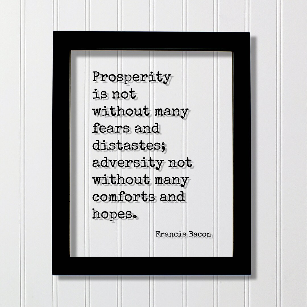 Francis Bacon - Floating Quote - Prosperity is Not Without Many Fears ...