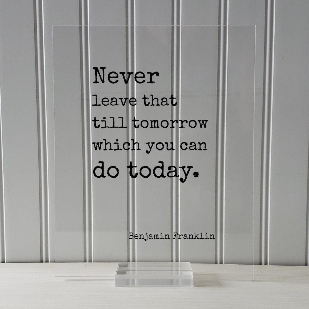 Benjamin Franklin - Floating Quote - Never Leave That Till Tomorrow ...
