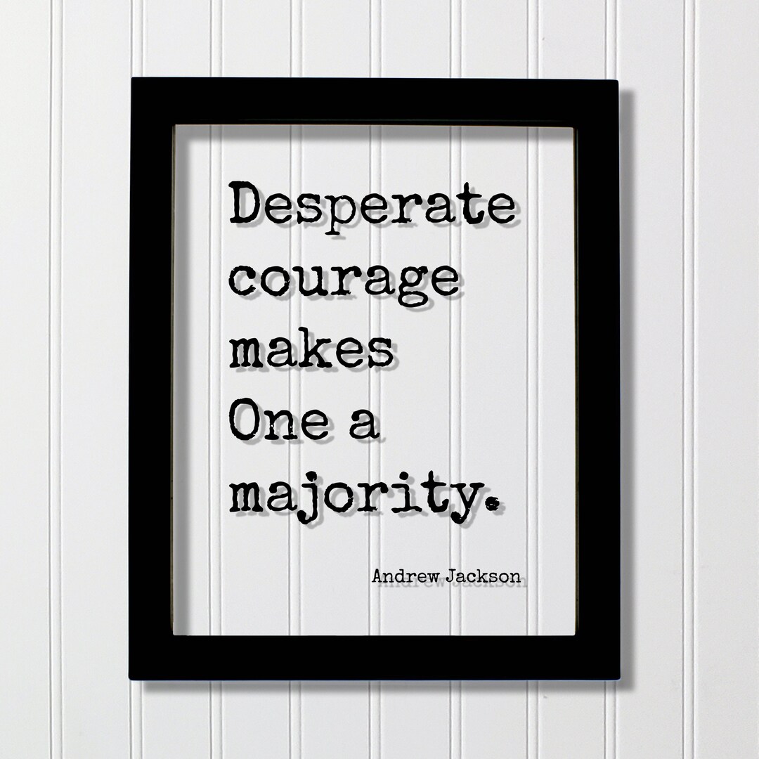 Andrew Jackson - Floating Quote - Desperate Courage Makes One a ...