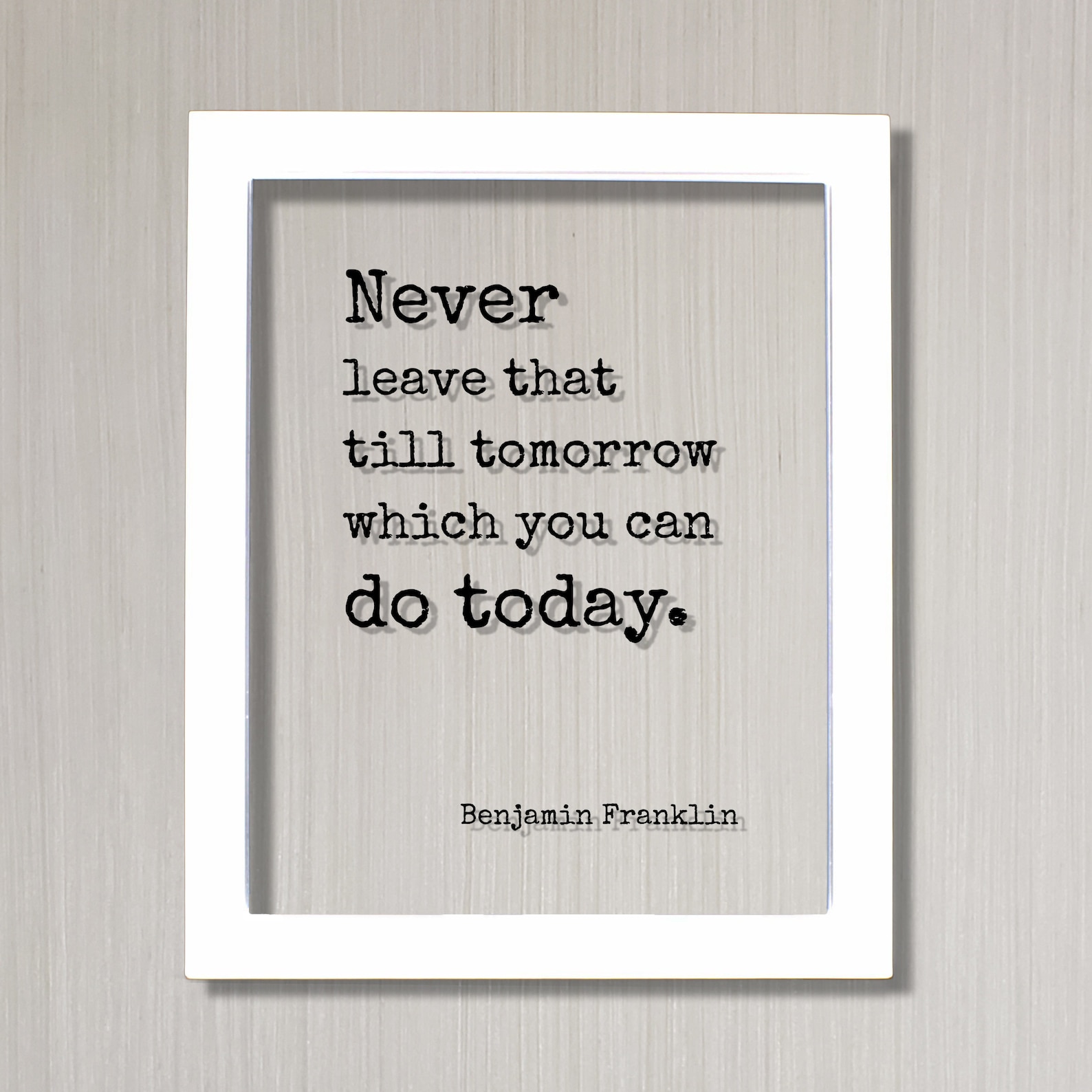 Benjamin Franklin - Floating Quote - Never Leave That Till Tomorrow ...