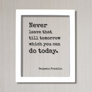 Benjamin Franklin - Floating Quote - Never Leave That Till Tomorrow ...