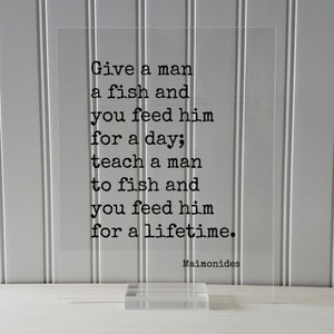 Maimonides Quote - Give a Man a Fish and You Feed Him for a Day Teach a ...