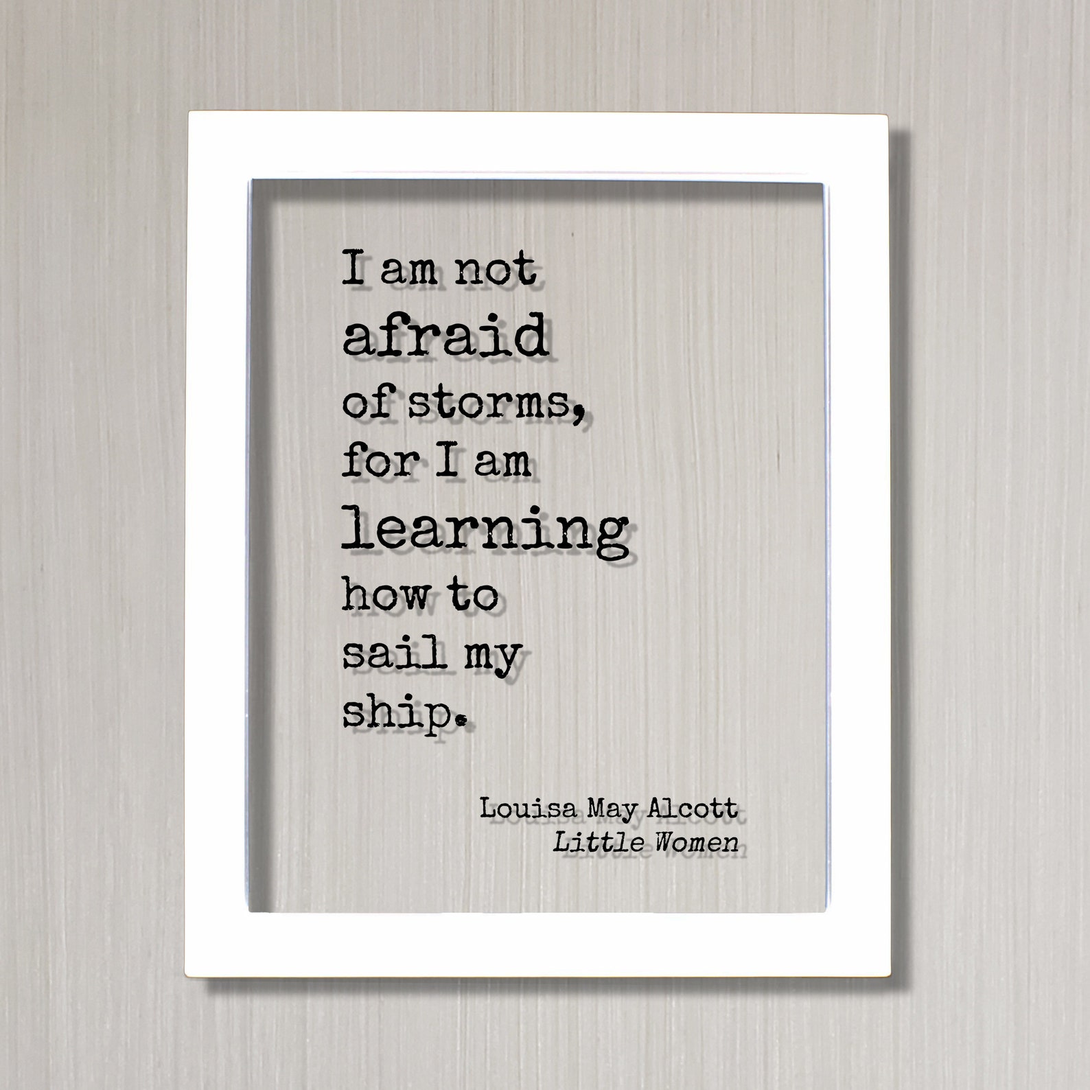 Louisa May Alcott - Floating Quote - Little Women - I Am Not Afraid of ...