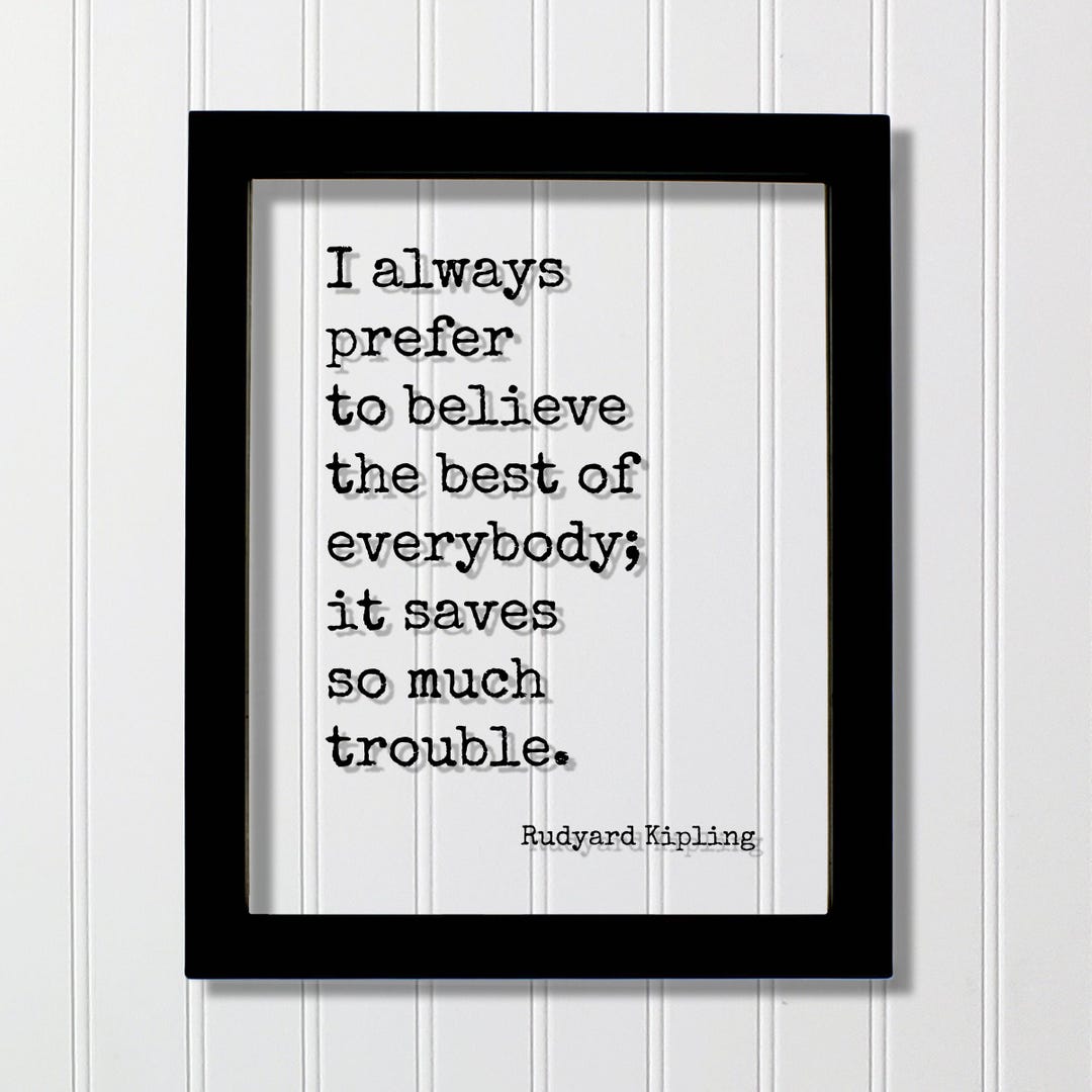 Rudyard Kipling - Floating Quote - I Always Prefer to Believe the Best ...