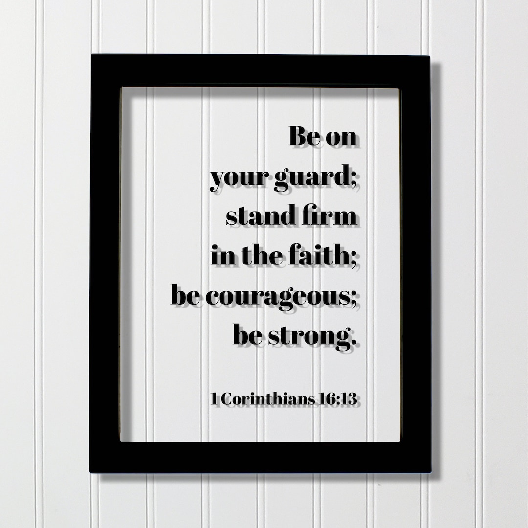 1 Corinthians 16:13 - Be on Your Guard Stand Firm in the Faith Be ...