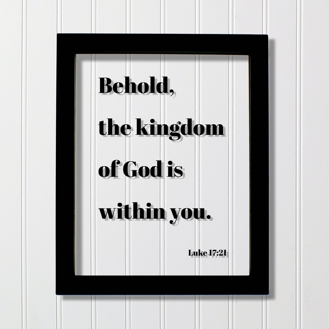 Luke 17:21 - Behold the Kingdom of God is Within You - Floating ...