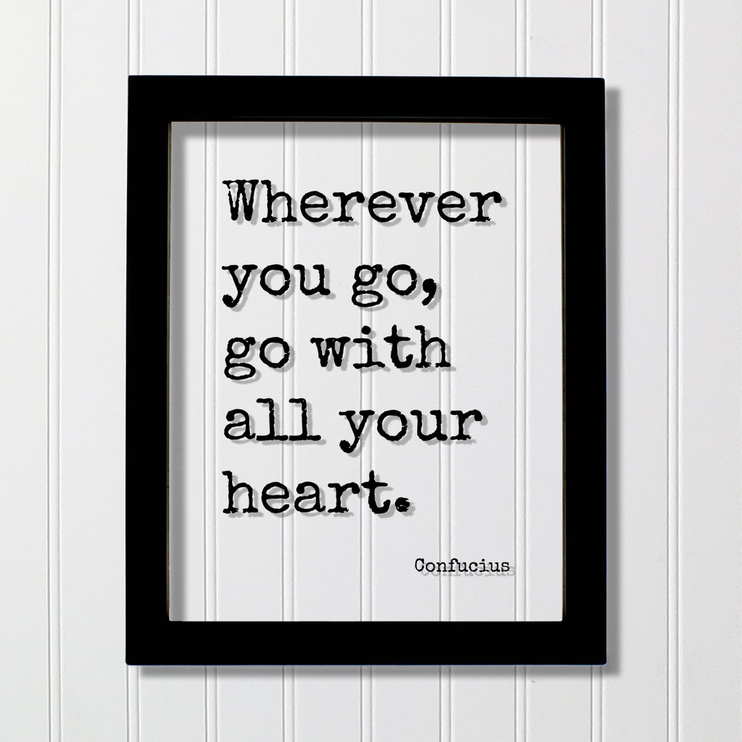 Confucius - Floating Quote - Wherever You Go, Go With All Your Heart ...