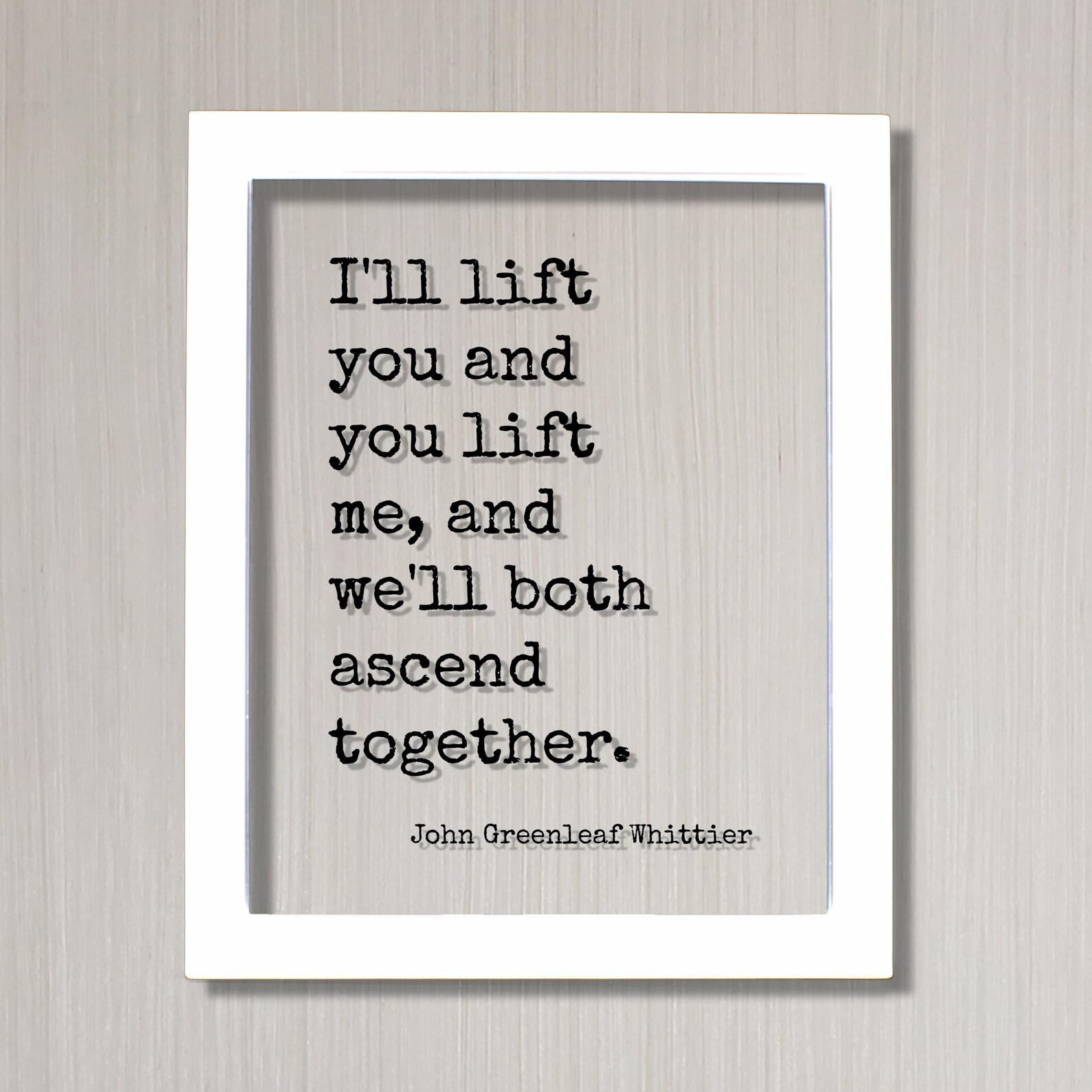 John Greenleaf Whittier - Floating Quote - I'll Lift You and You Lift ...