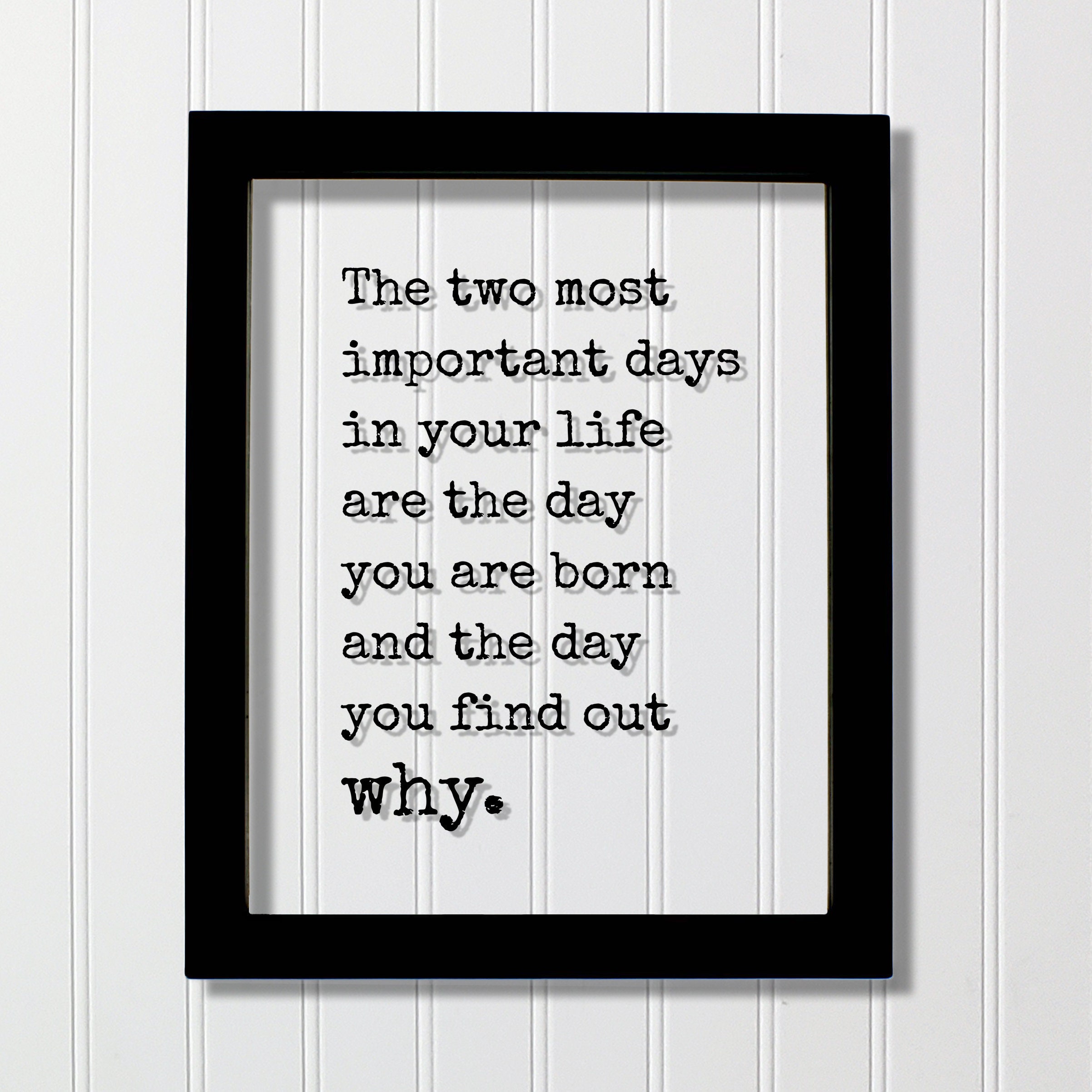 The Two Most Important Days in Your Life Are the Day You Are Born and ...