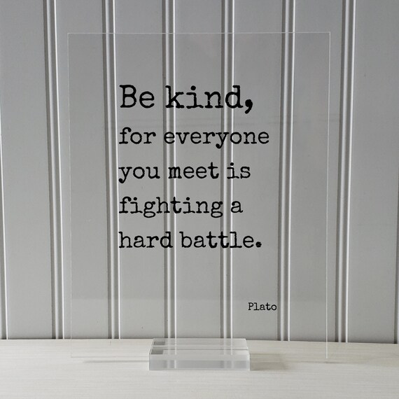 Plato Quotes Be Kind Be Kind Everyone You Meet Is Fighting A Battle