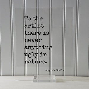 Auguste Rodin Floating Quote - to the Artist There is Never Anything ...