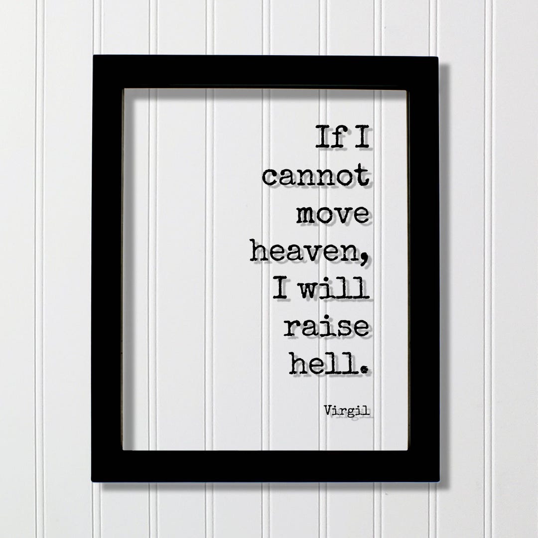 Virgil - Floating Quote - If I Cannot Move Heaven I Will Raise Hell ...