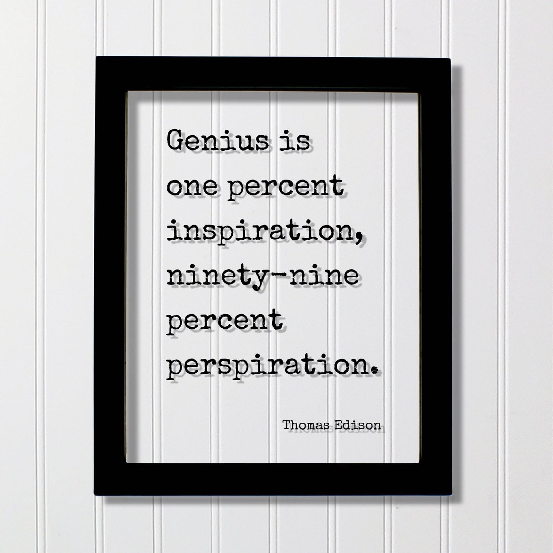 Thomas Edison - Genius is One Percent Inspiration, Ninety-nine Percent ...