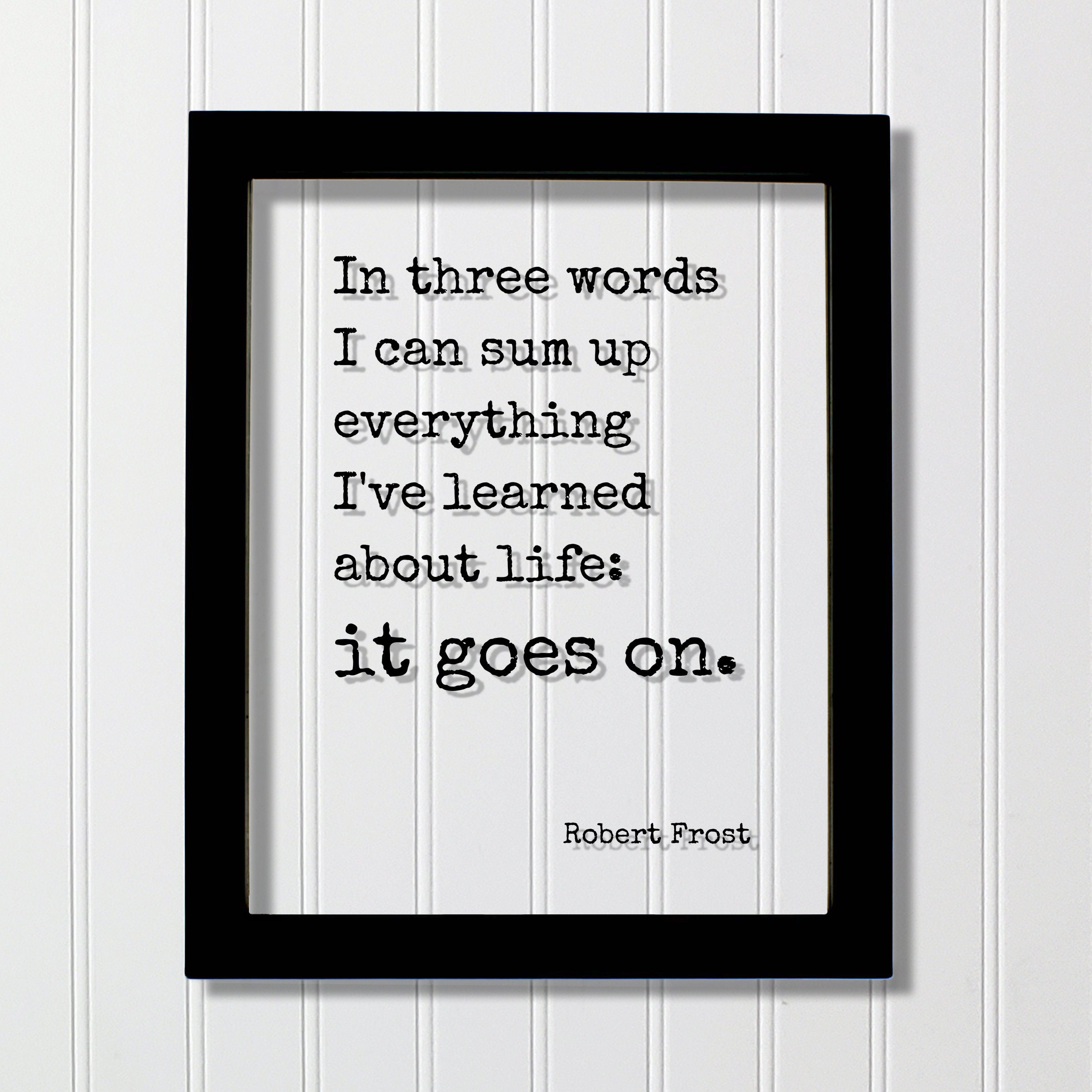 Robert Frost - Floating Quote - in Three Words I Can Sum up Everything ...