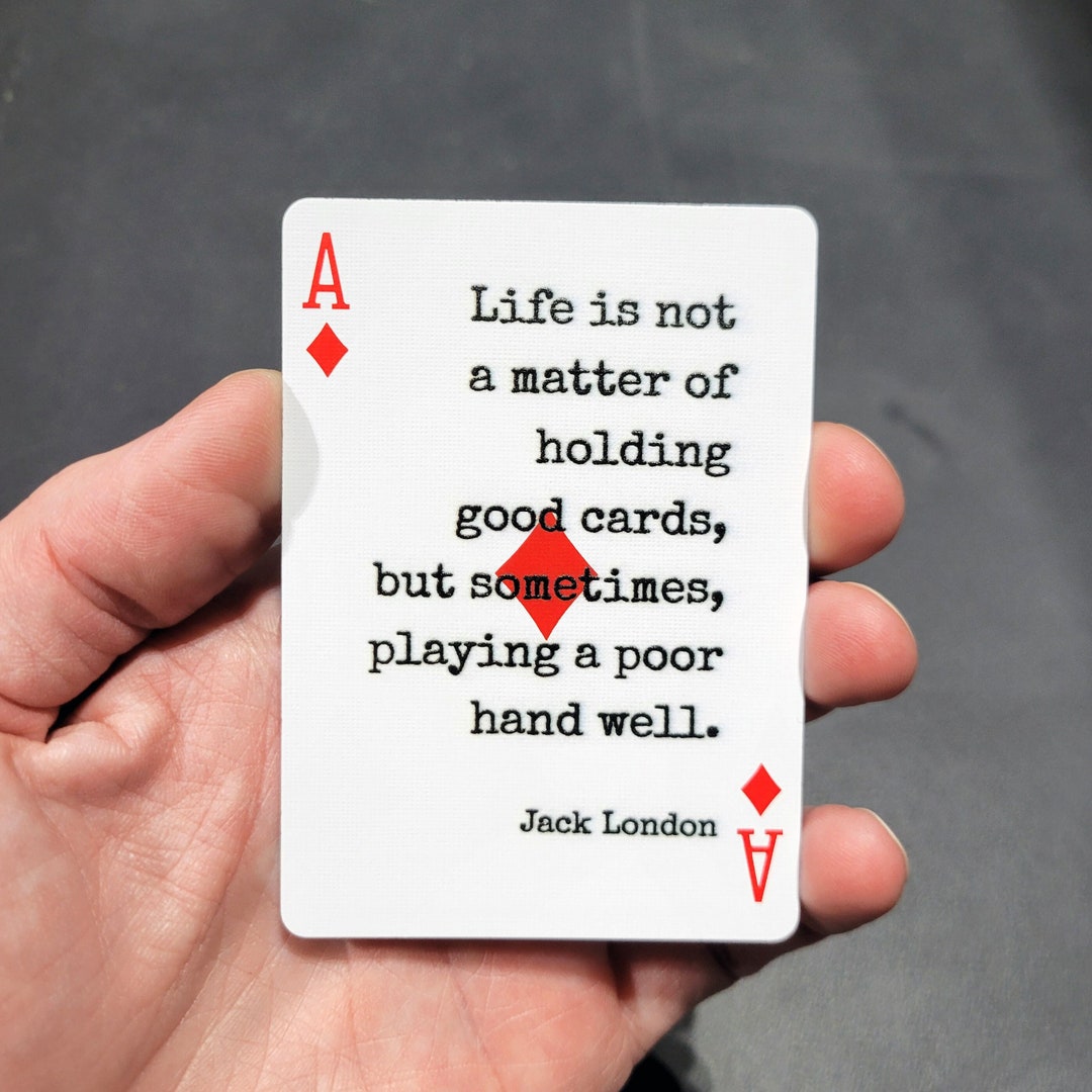 Quote Playing Card - Life is Not a Matter of Holding Good Cards, but ...