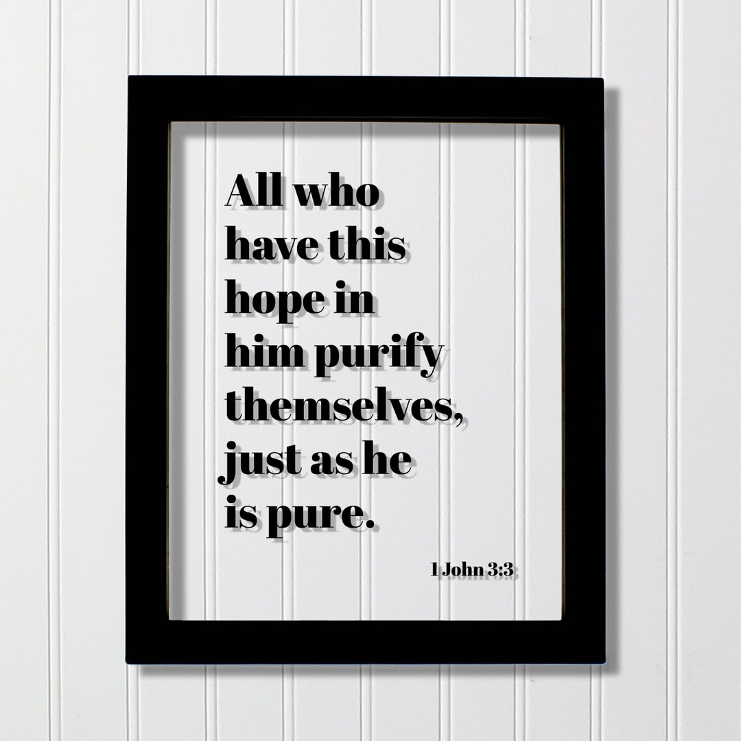 1 John 3:3 - All Who Have This Hope in Him Purify Themselves Just as He ...