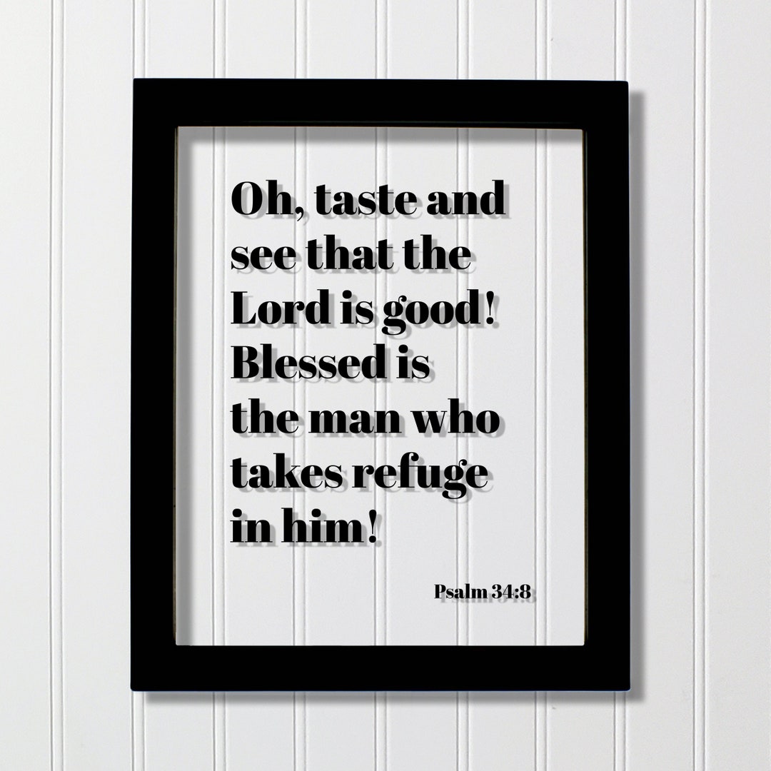 Psalm 34:8 - Oh Taste and See That the Lord is Good! Blessed is the Man ...