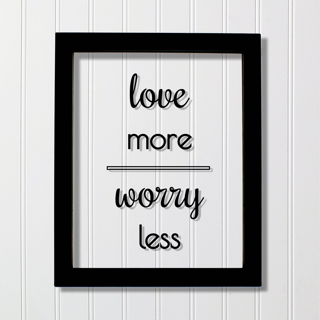 Love More Worry Less - Floating Quote - Home Decor - Frame Framed Wall ...