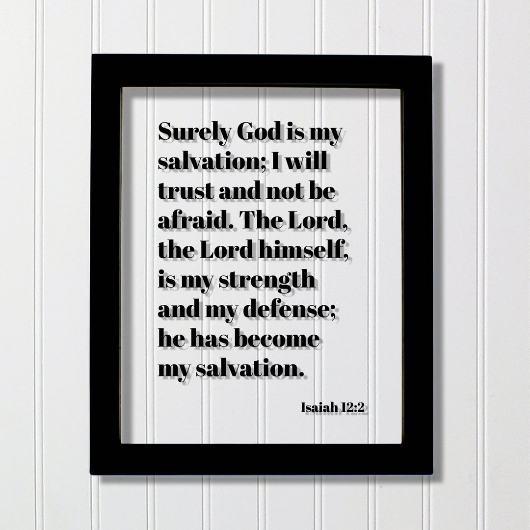 Isaiah 12:2 - Surely God is My Salvation I Will Trust and Not Be Afraid ...