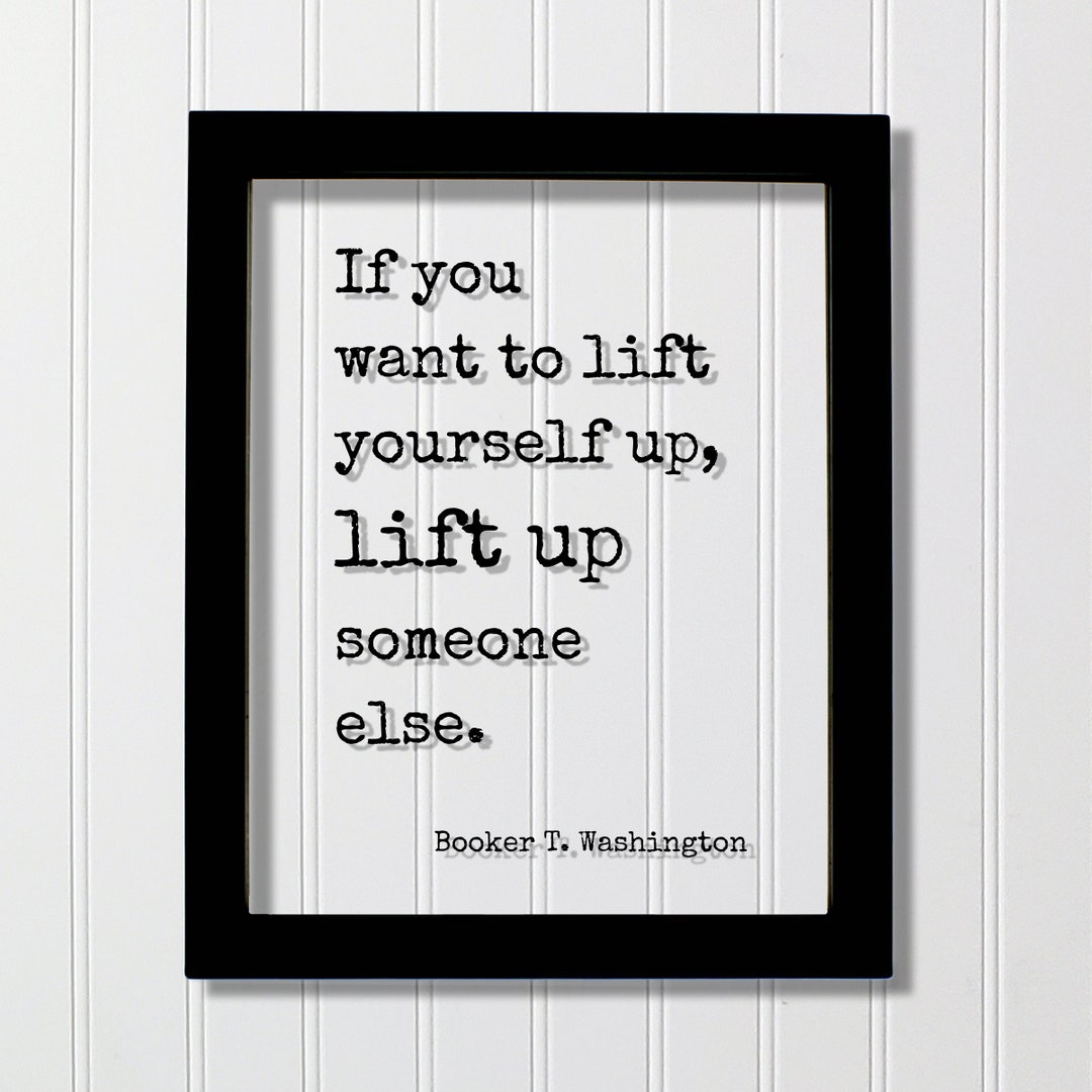 Booker T. Washington - Floating Quote - If You Want to Lift Yourself up ...