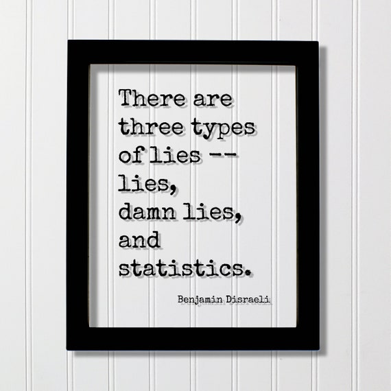 Statistics Lie Quotes There Are Three Types Of Lies - Lies, Damn
