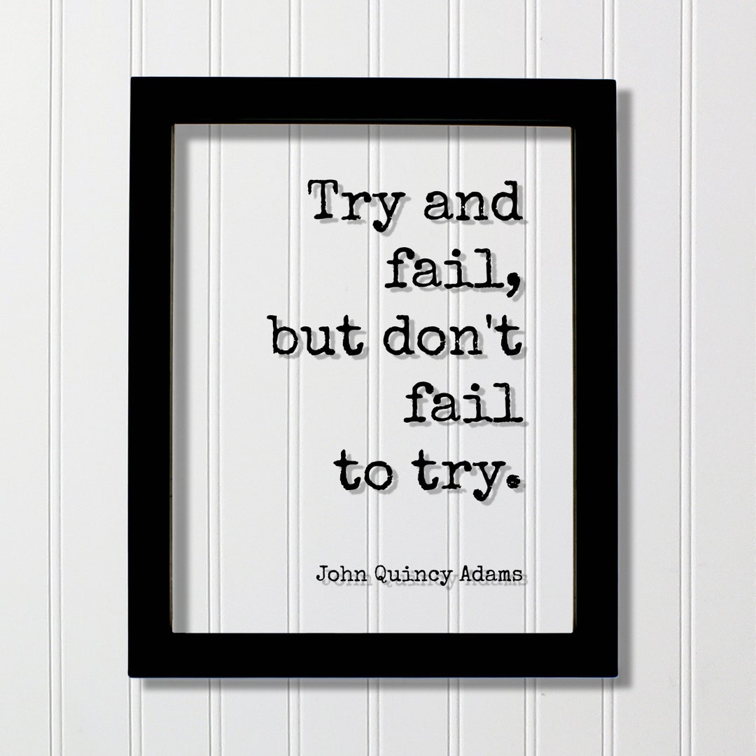 John Quincy Adams - Floating Quote - Try and Fail but Don't Fail to Try ...