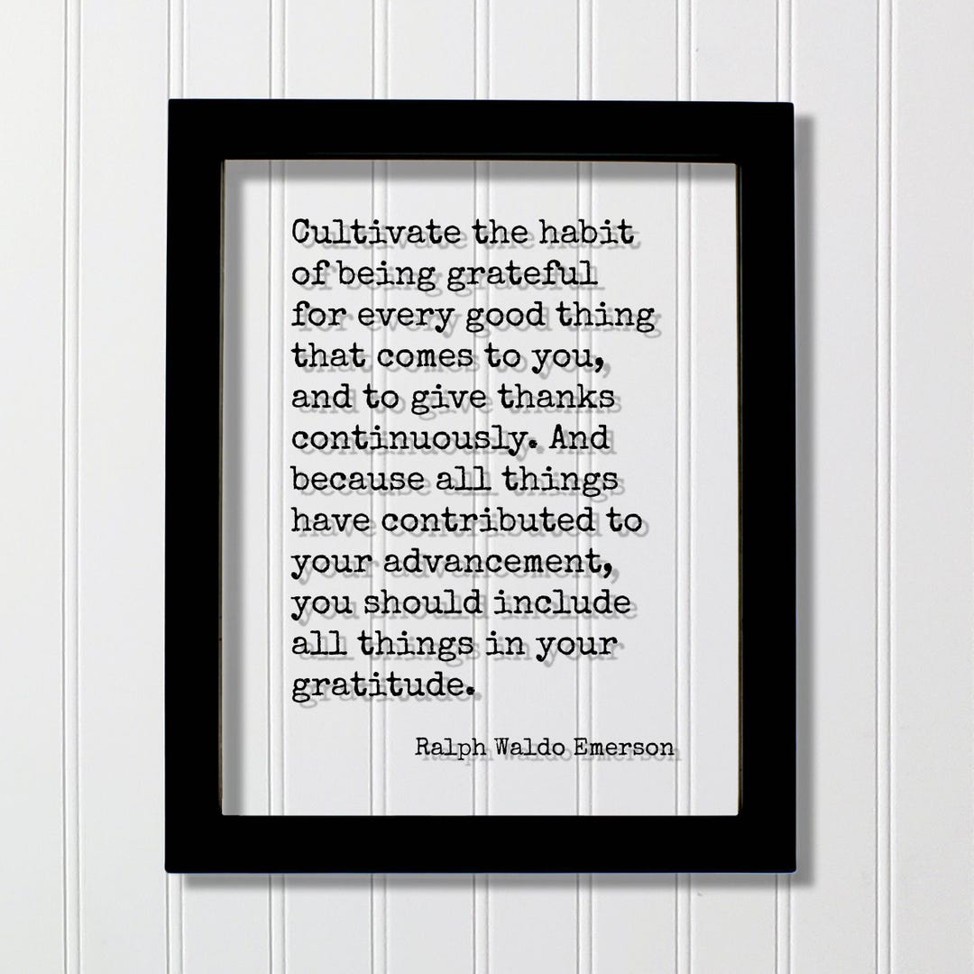 Ralph Waldo Emerson Cultivate the Habit of Being Grateful for Every ...