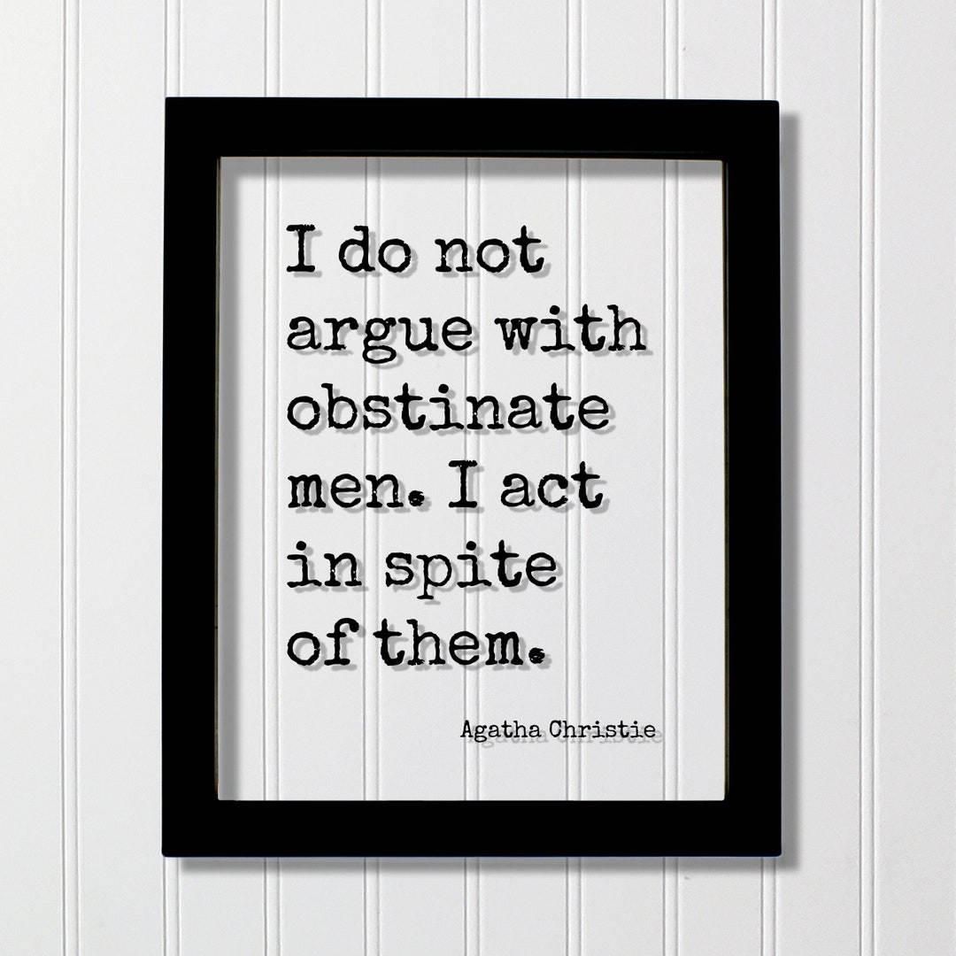 Agatha Christie - Floating Quote - I Do Not Argue With Obstinate Men I ...