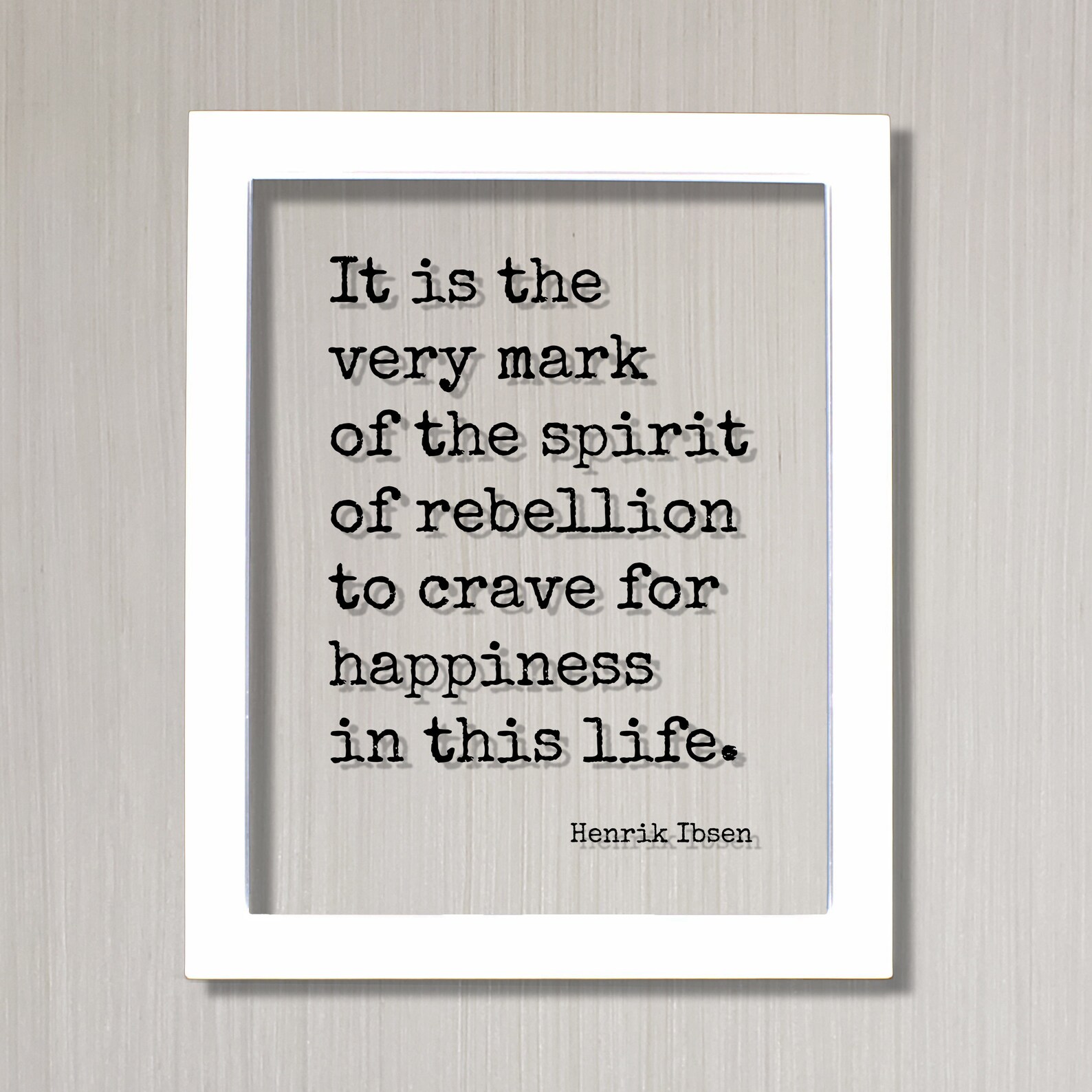 Henrik Ibsen Quote - It is the Very Mark of the Spirit of Rebellion to ...