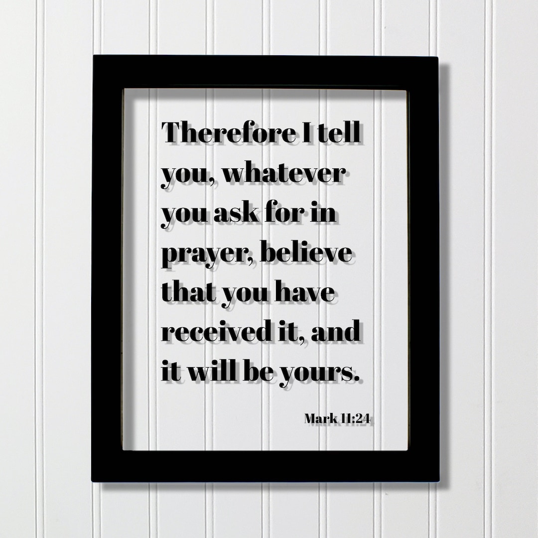 Mark 11:24 - Therefore I Tell You Whatever You Ask for in Prayer ...
