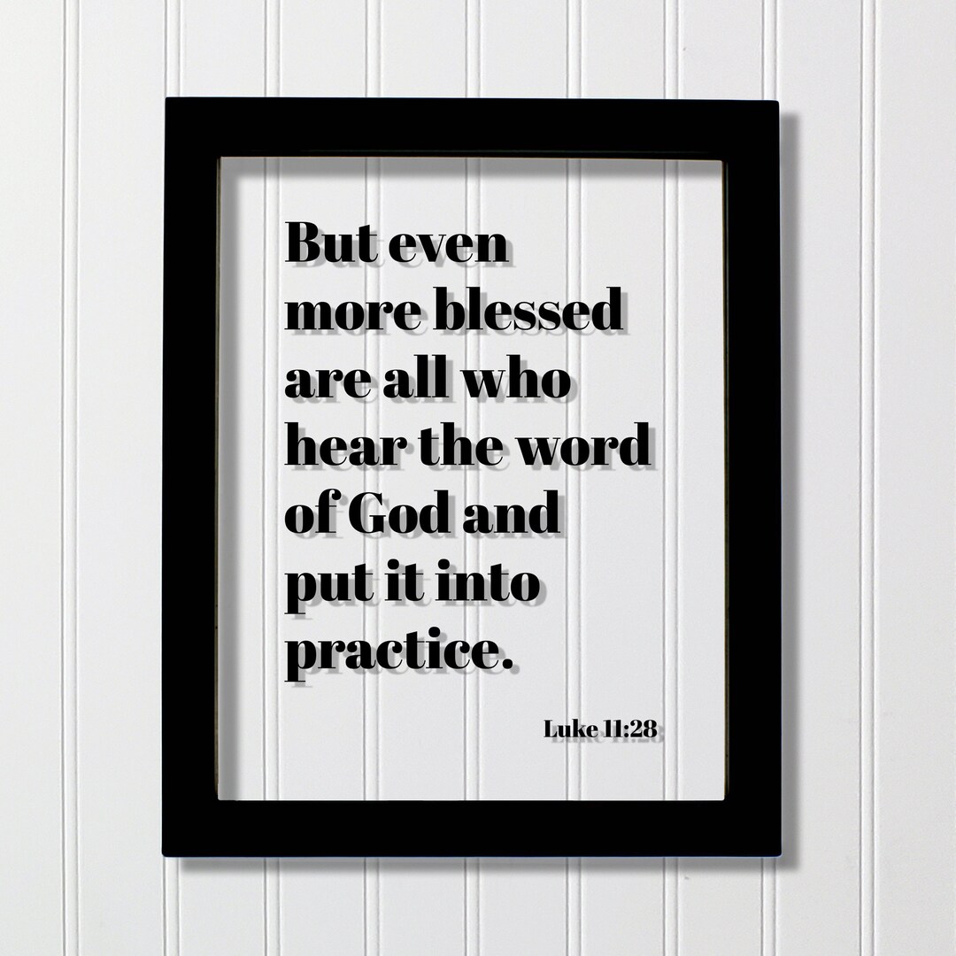 Luke 11:28 - but Even More Blessed Are All Who Hear the Word of God and ...
