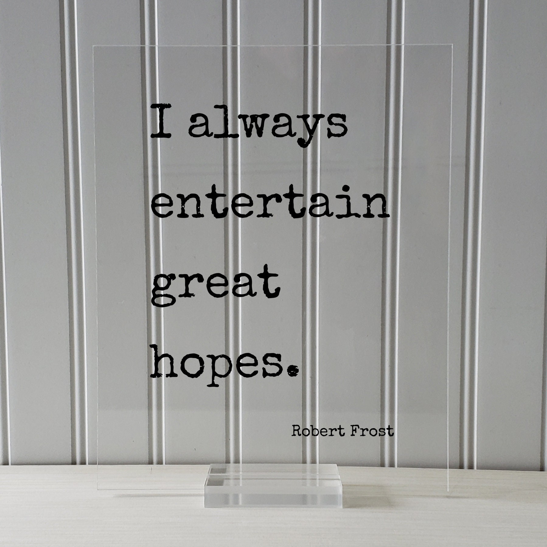 Robert Frost - Floating Quote - I Always Entertain Great Hopes - Hope ...