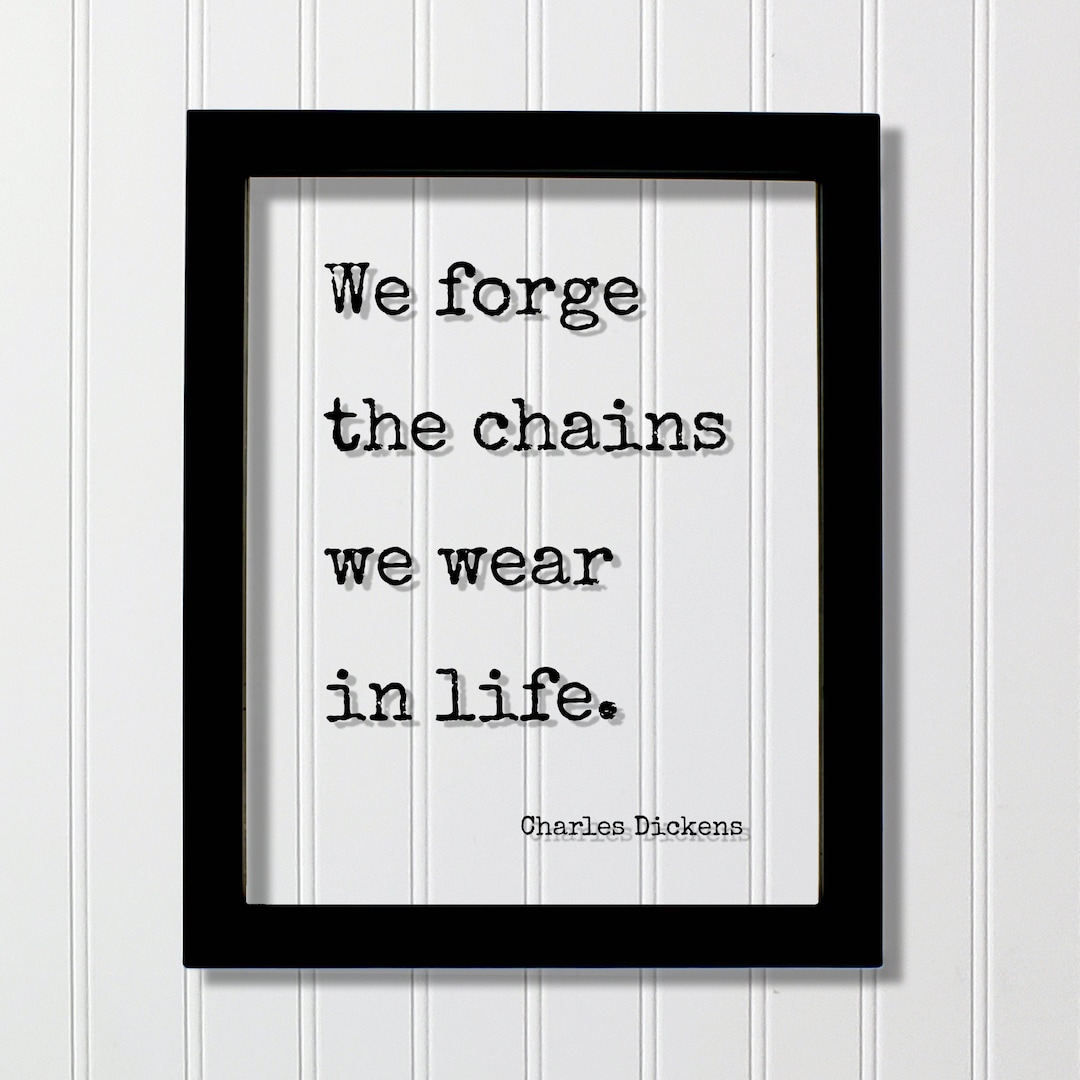 Charles Dickens - Floating Quote - We Forge the Chains We Wear in Life ...