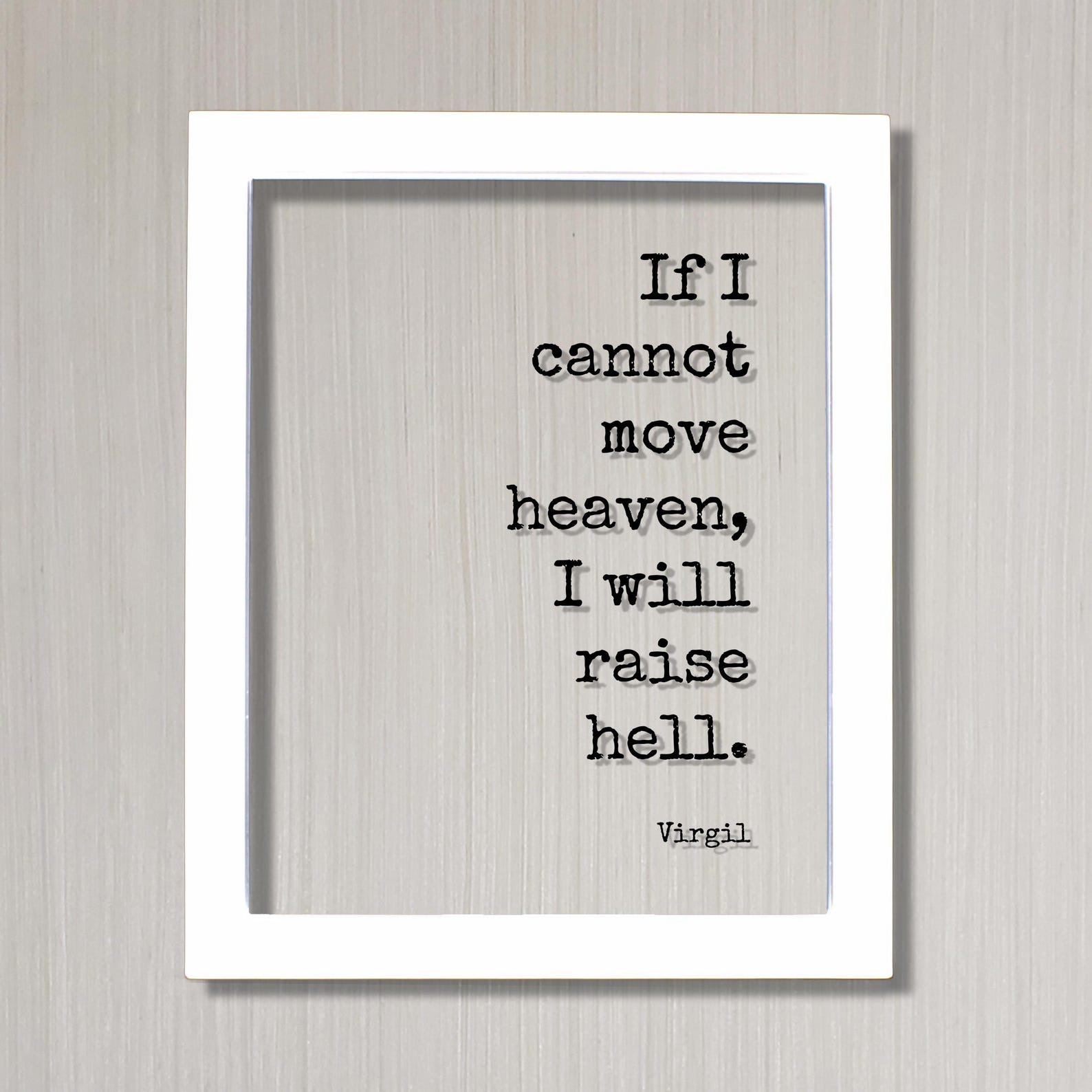 Virgil - Floating Quote - If I Cannot Move Heaven I Will Raise Hell ...