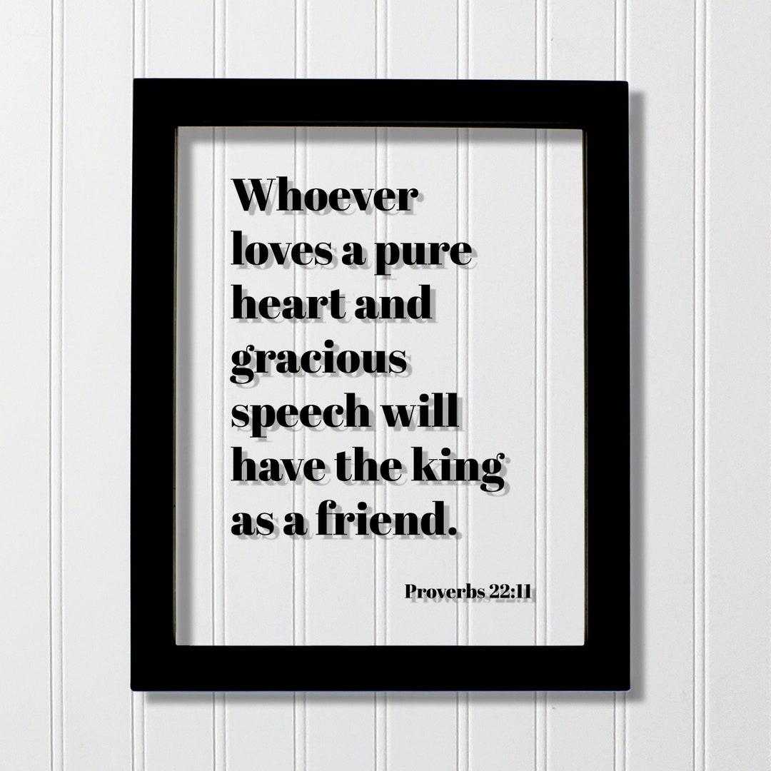 Proverbs 22:11 - Whoever Loves a Pure Heart and Gracious Speech Will ...