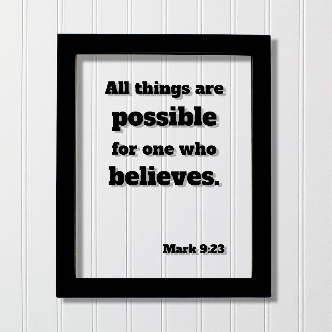 Mark 9:23 - All Things Are Possible for One Who Believes. - Floating ...