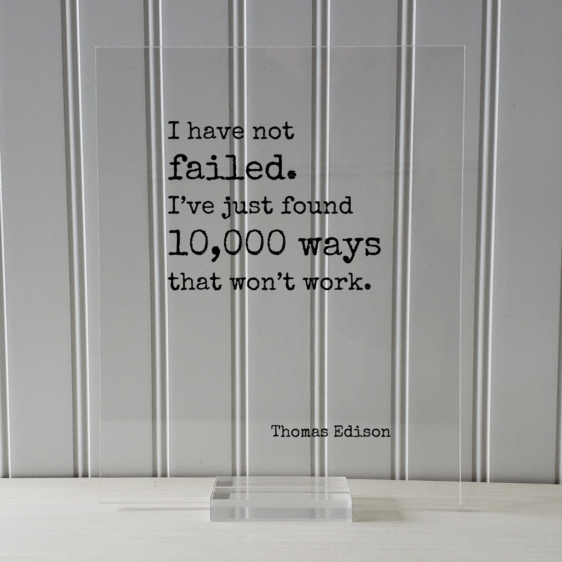 Thomas Edison - I Have Not Failed. I’ve Just Found 10,000 Ways That Won ...
