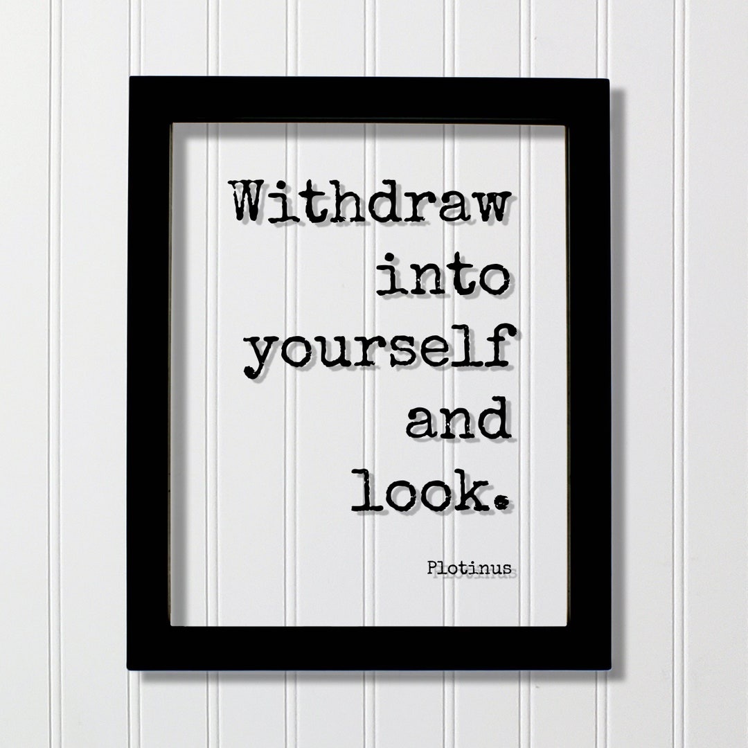 Plotinus Floating Quote - Withdraw Into Yourself and Look - Mind ...
