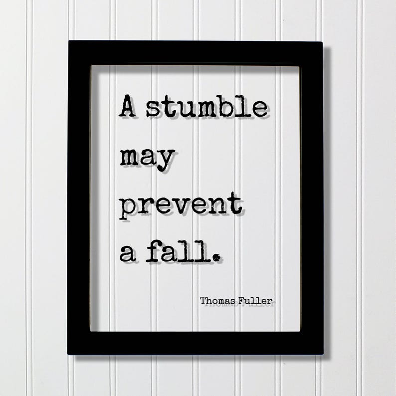 Thomas Fuller Quote - A Stumble May Prevent a Fall - Experience Success ...